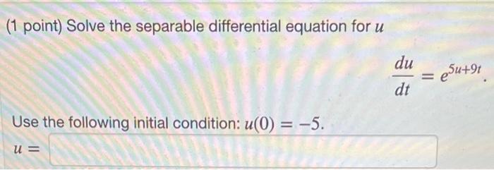 Solved (1 point) Solve the separable differential equation | Chegg.com