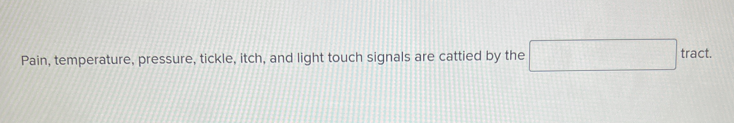 Solved Pain, temperature, pressure, tickle, itch, and light | Chegg.com