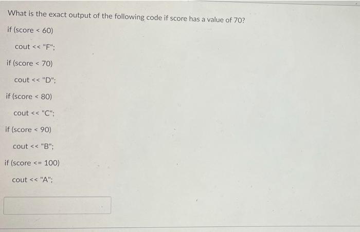 Solved What is the output of the following code if score has | Chegg.com
