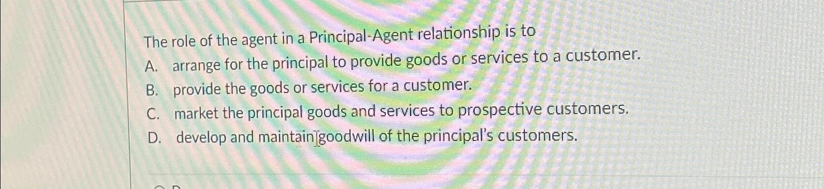 Solved The role of the agent in a Principal-Agent | Chegg.com