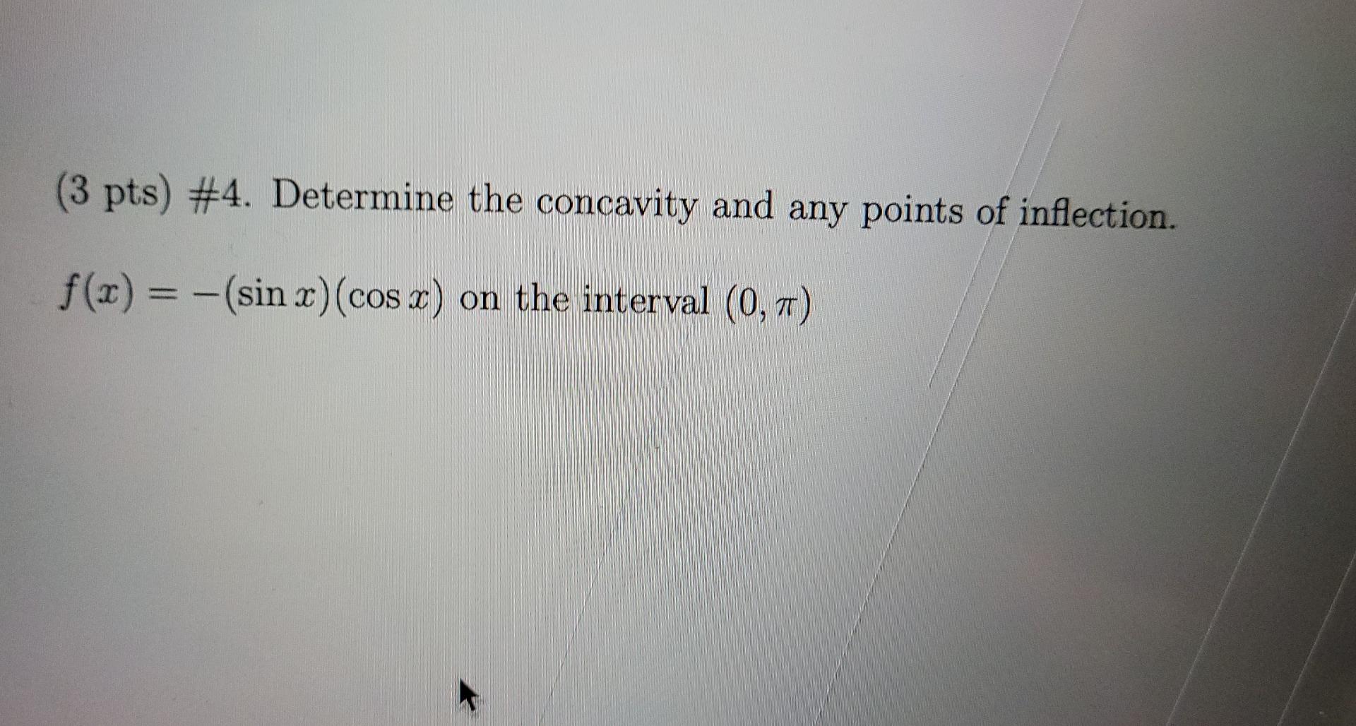 Solved (3 pts) #4. Determine the concavity and any points of | Chegg.com