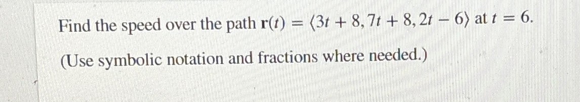 Solved Find the speed over the path r(t)=(:3t+8,7t+8,2t-6:) | Chegg.com
