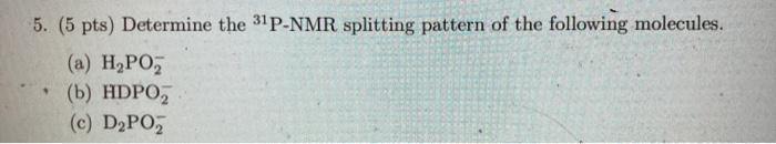 Solved 5. (5 pts) Determine the 31P-NMR splitting pattern of | Chegg.com