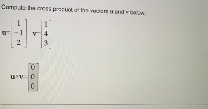 Solved Compute the cross product of the vectors u and v | Chegg.com