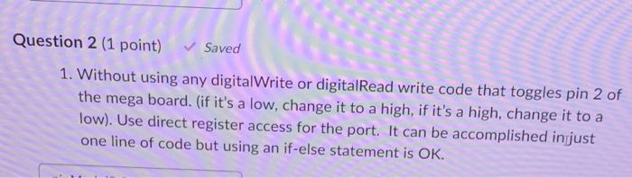 Solved 1. Without using any digitalWrite or digitalRead | Chegg.com