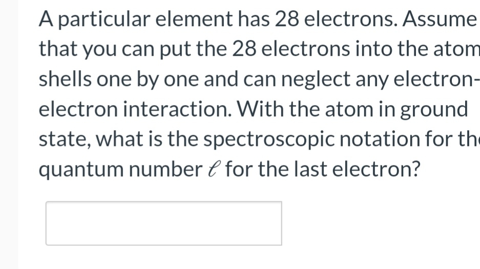 Solved A particular element has 28 ﻿electrons. Assume that | Chegg.com