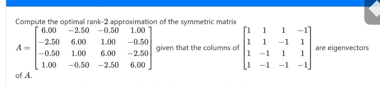 Solved Compute The Optimal Rank 2 Approximation Of The
