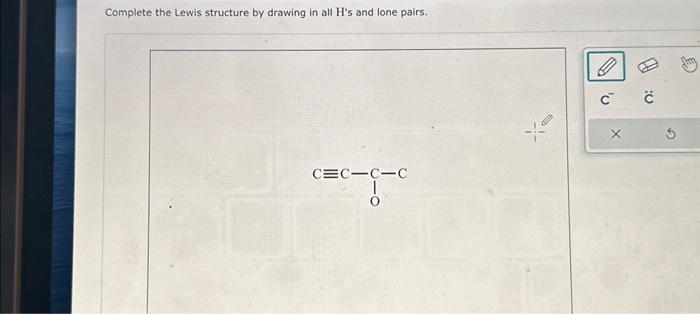 Solved Complete the Lewis structure by drawing in all H's | Chegg.com