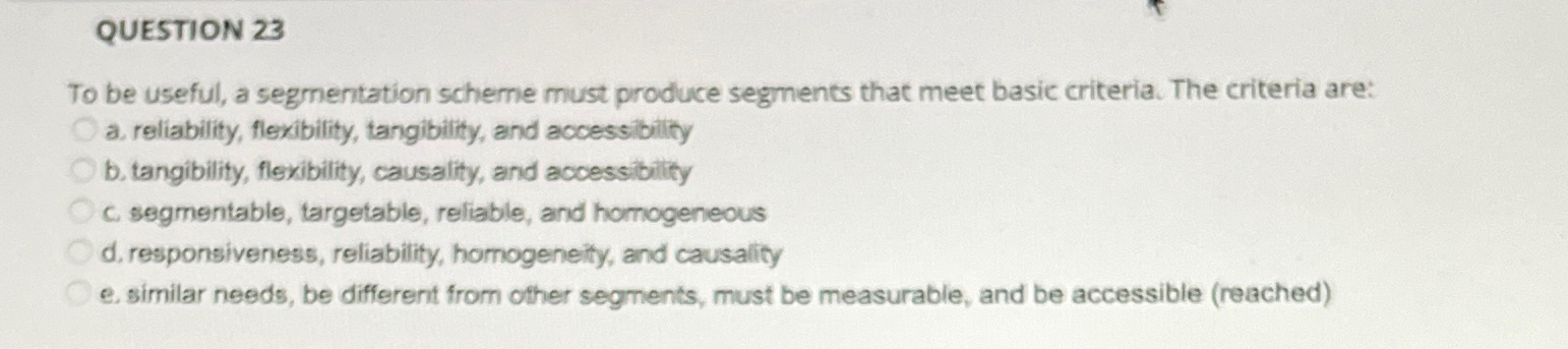 Solved QUESTION 23To be useful, a segmentation scheme must | Chegg.com