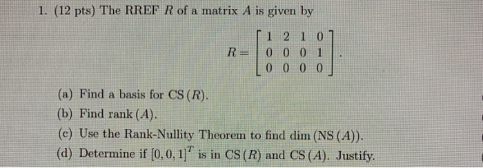 Solved 1. (12 pts) The RREF R of a matrix A is given by [ 1 | Chegg.com