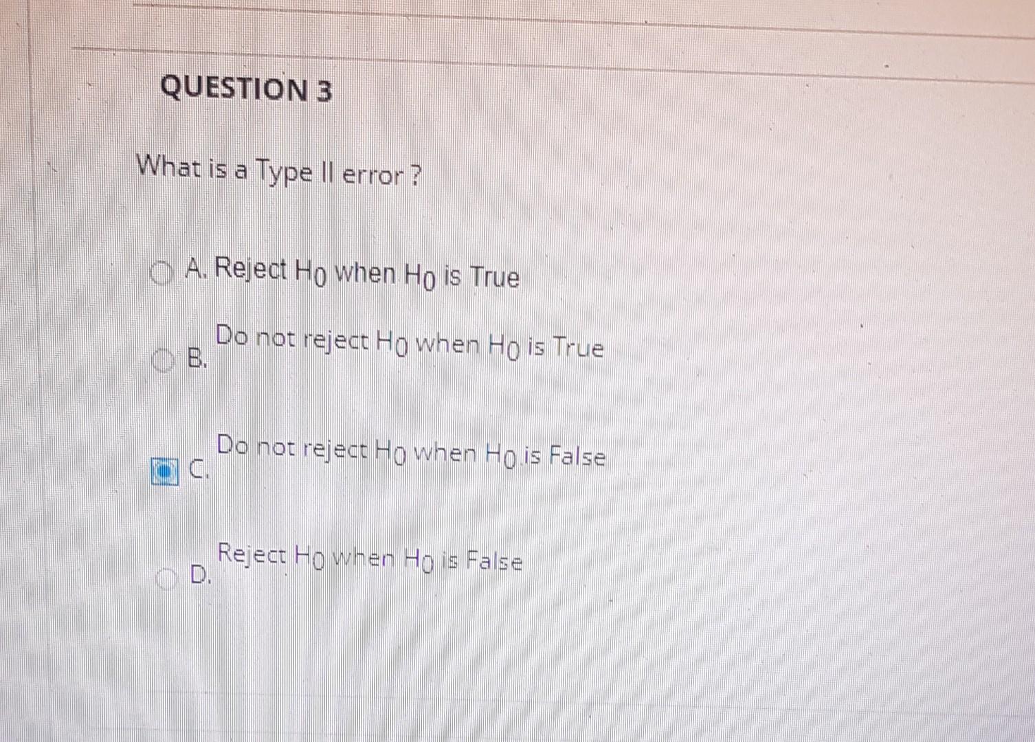 Solved QUESTION 3 . What is a Type ll error? O A. Reject Ho | Chegg.com