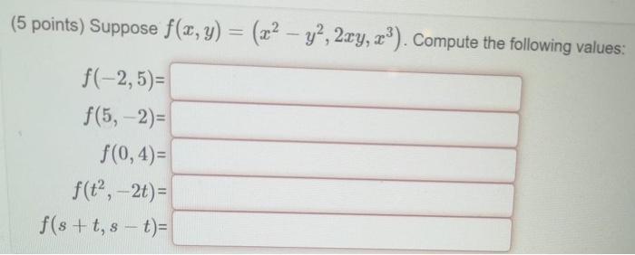 Solved 5 points) Suppose f(x,y)=(x2−y2,2xy,x3). Compute the | Chegg.com