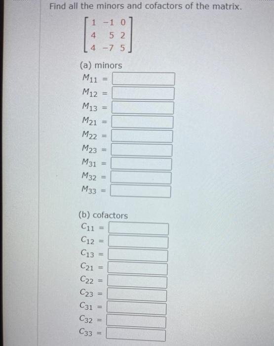 Solved Find all the minors and cofactors of the matrix. | Chegg.com