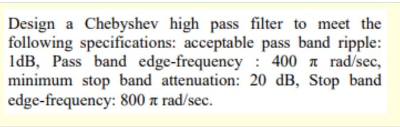 Solved Design a Chebyshev high pass filter to meet the | Chegg.com