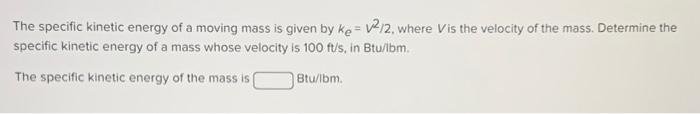 Solved The specific kinetic energy of a moving mass is given | Chegg.com