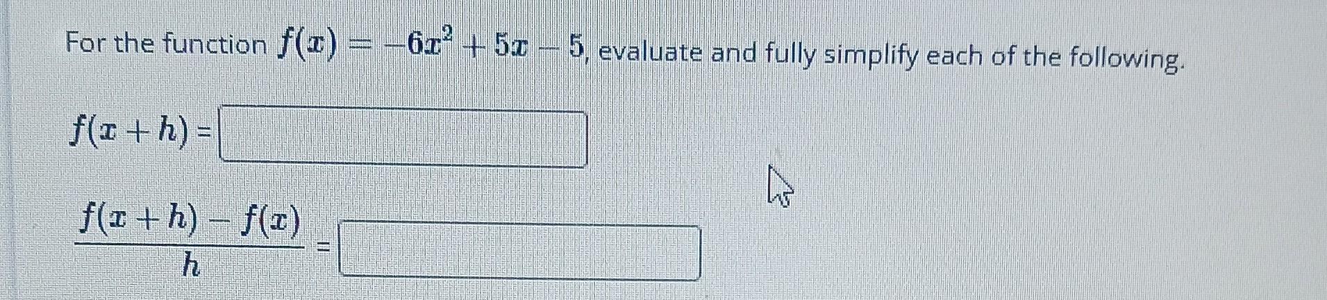Solved For the function f(x)=−6x2+5x−5, evaluate and fully | Chegg.com