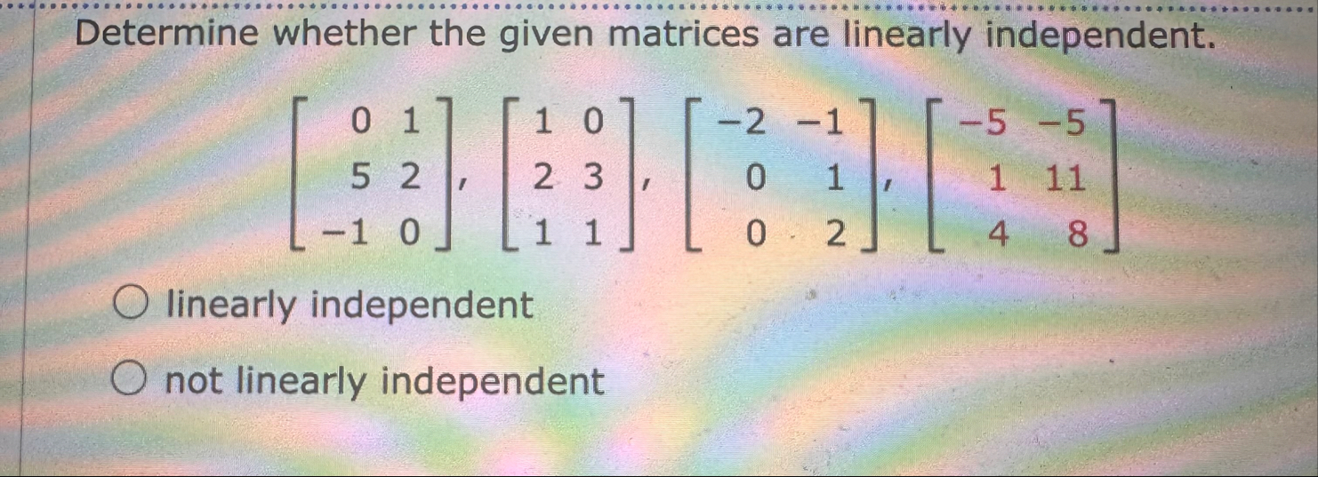 Solved Determine whether the given matrices are linearly | Chegg.com