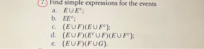Solved (7.) Find simple expressions for the events a. E∪Ec; | Chegg.com