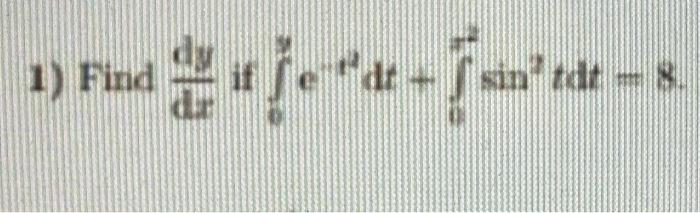 Solved 1) Find dxdy if ∫e−14dt+∫sin2tdt=8.Find dxdy∫Qif | Chegg.com