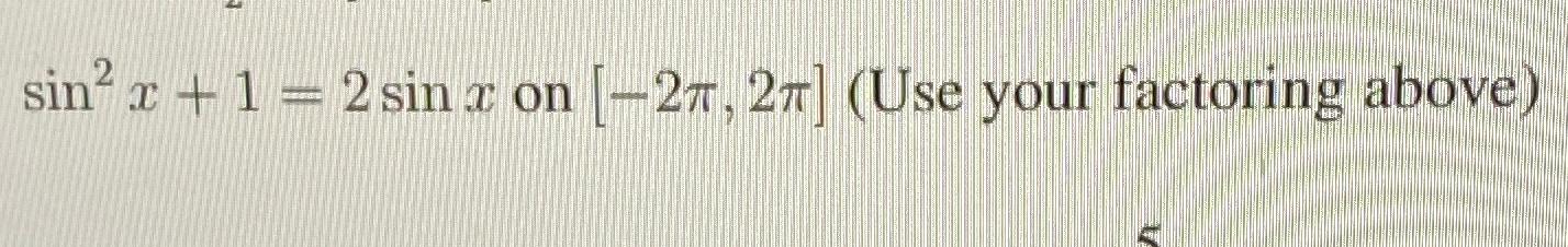 Solved sin2x+1=2sinx ﻿on[-2π,2π] | Chegg.com