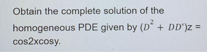 Solved Obtain the complete solution of the homogeneous PDE | Chegg.com