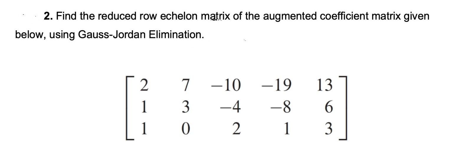 Solved 2. Find the reduced row echelon matrix of the | Chegg.com