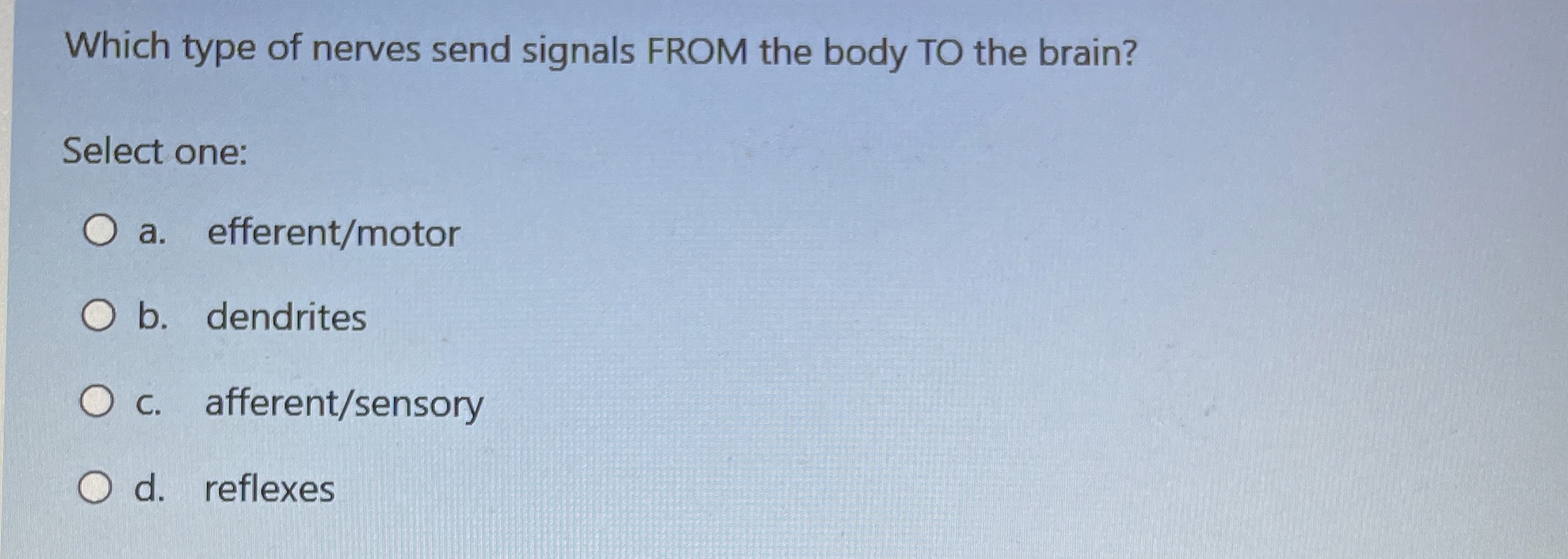 Solved Which type of nerves send signals FROM the body TO | Chegg.com
