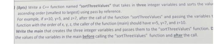 Solved (8pts) Write a C++ function named "sortThreeValues" | Chegg.com