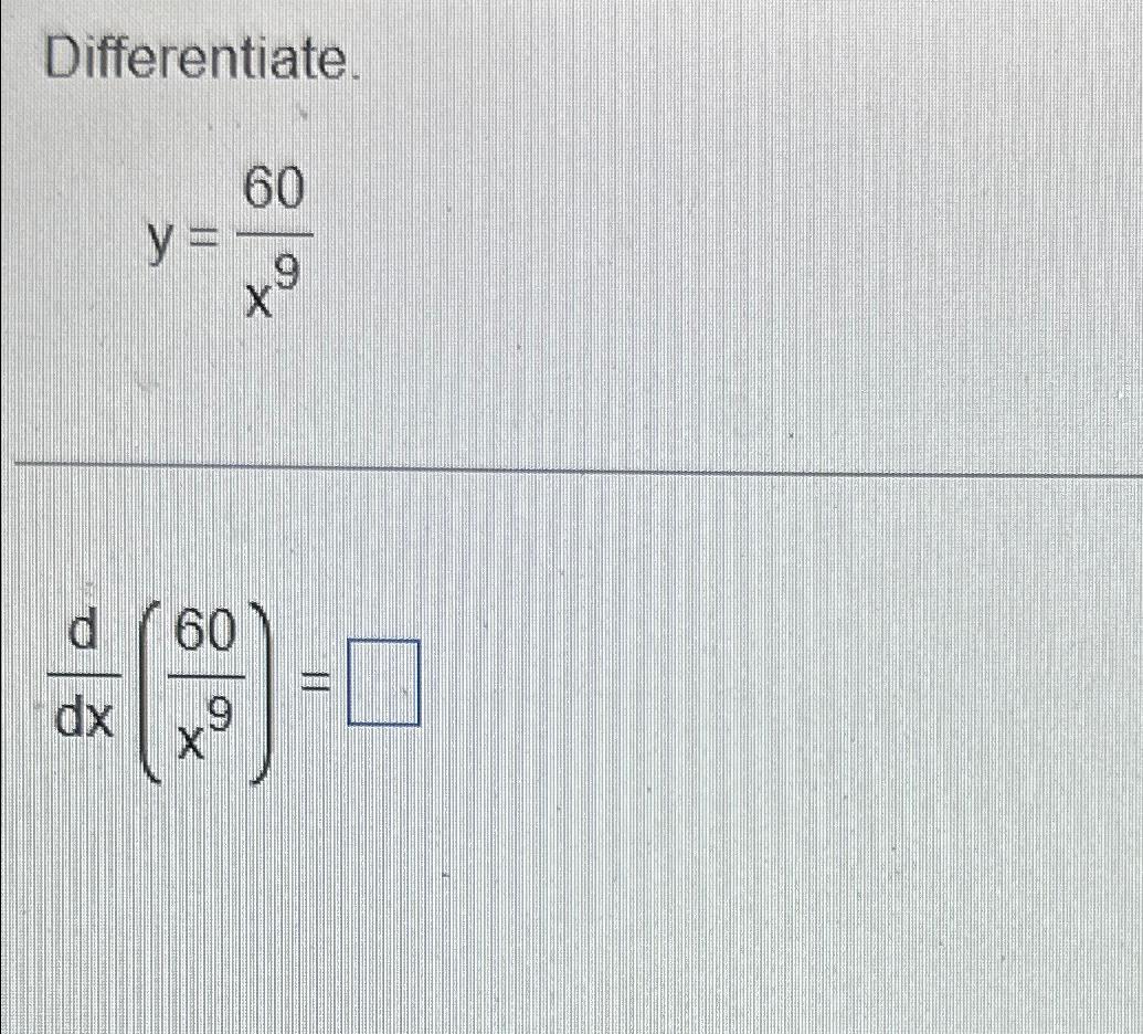 Solved Differentiate.y=60x9ddx(60x9)= | Chegg.com