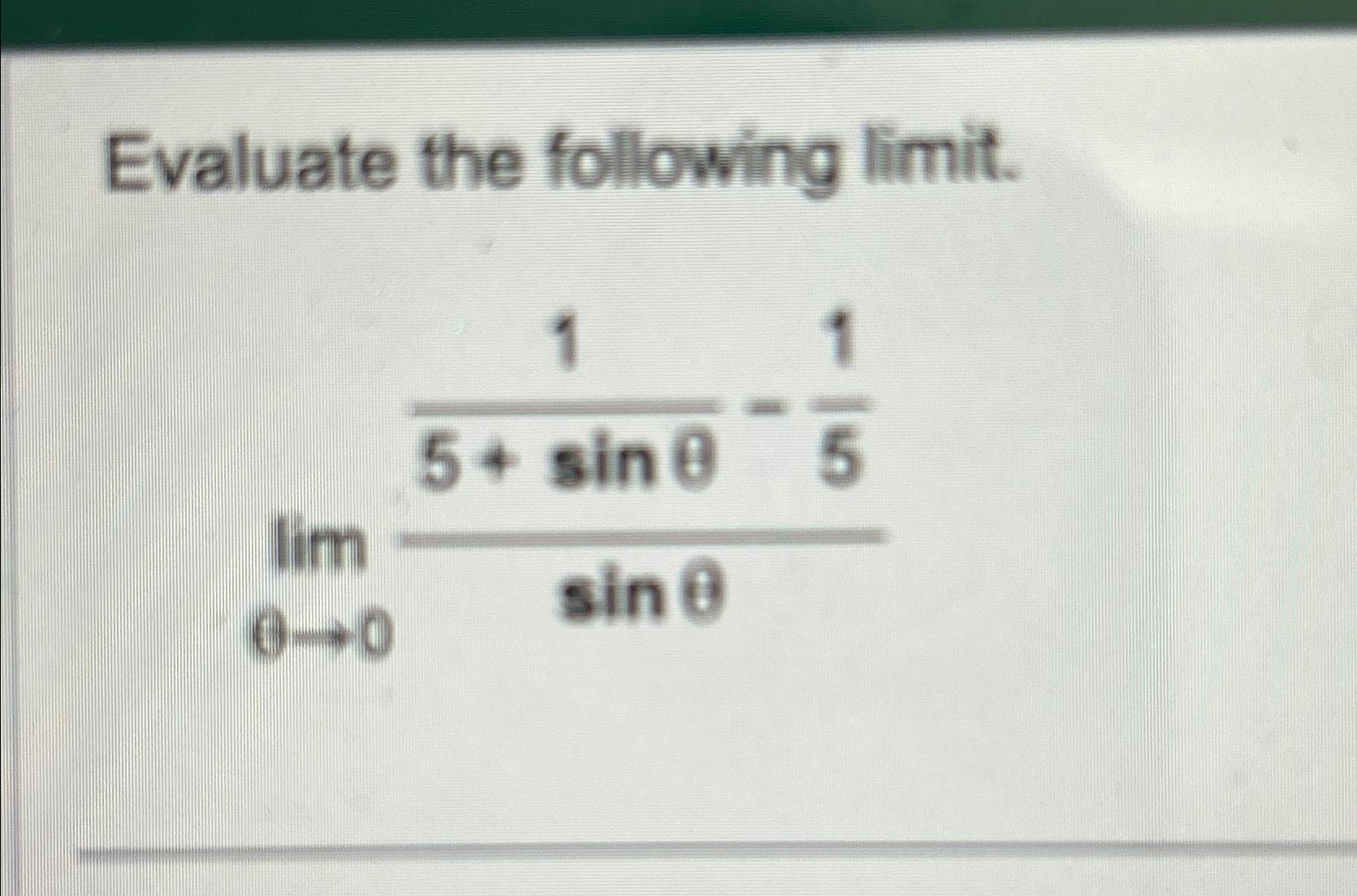Solved Evaluate the following limit.limθ→015+sinθ-15sinθ | Chegg.com