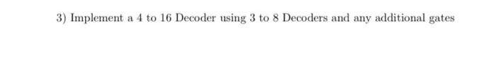 Solved 3) Implement a 4 to 16 Decoder using 3 to 8 Decoders | Chegg.com