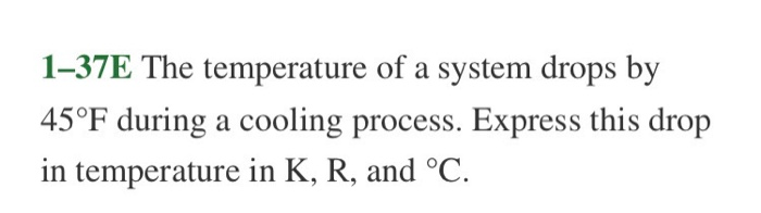 Solved 1–37E The temperature of a system drops by 45°F | Chegg.com