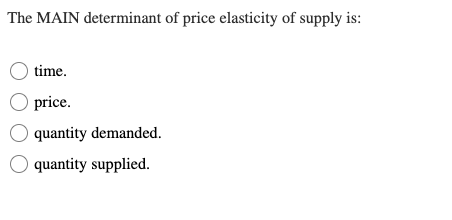 Solved The MAIN determinant of price elasticity of supply | Chegg.com