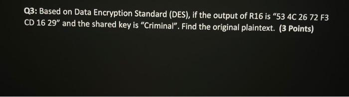 Solved Q3: Based on Data Encryption Standard (DES), if the | Chegg.com
