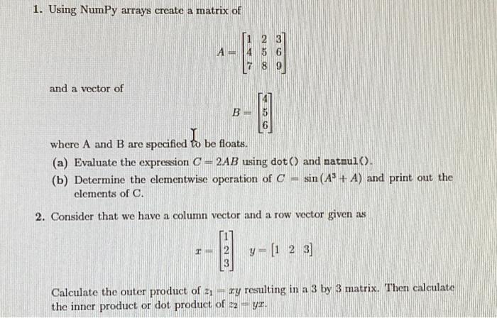 Solved 1. Using NumPy arrays create a matrix of | Chegg.com