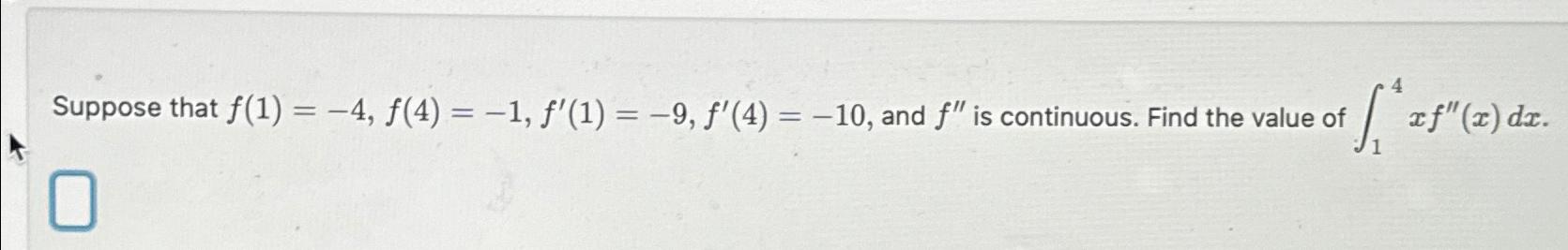 Solved Suppose that f(1)=-4,f(4)=-1,f'(1)=-9,f'(4)=-10, ﻿and | Chegg.com