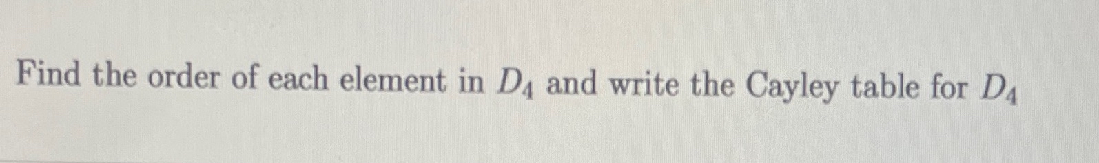 Find the order of each element in D4 ﻿and write the | Chegg.com