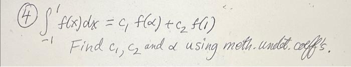Solved (4) ∫−11f(x)dx=c1f(α)+c2f(1) -1 Find c1,c2 and a | Chegg.com