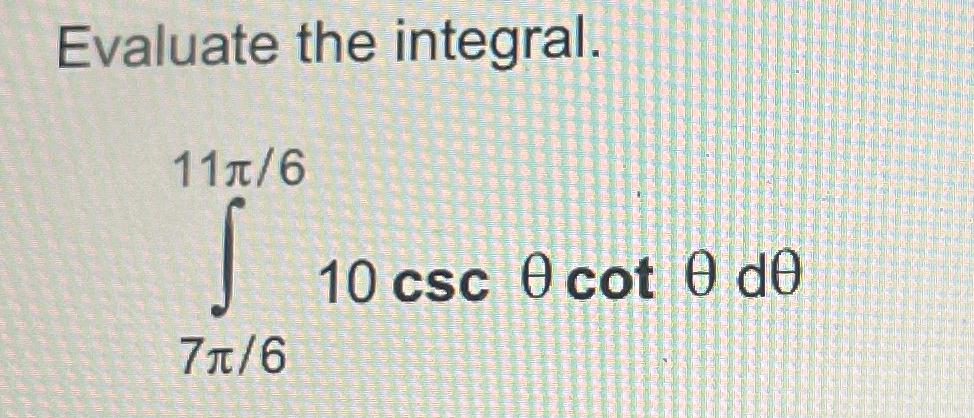 Solved Evaluate the integral.∫7π611π610cscθcotθdθ | Chegg.com