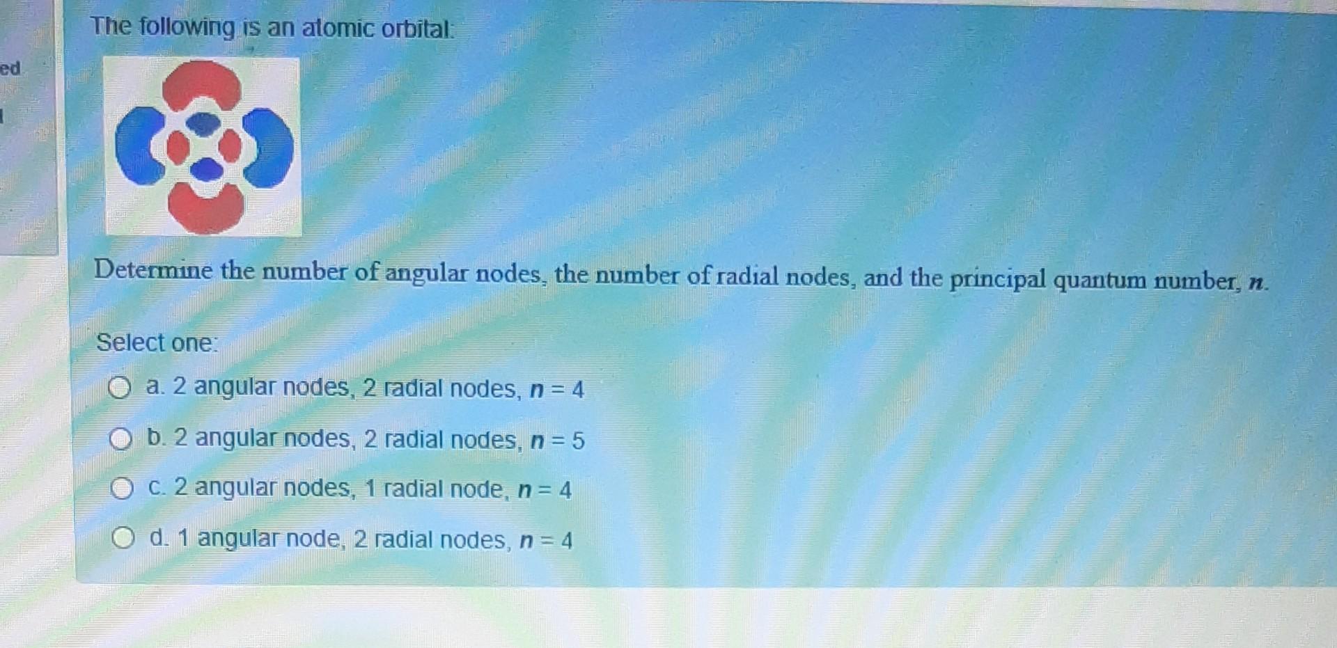 Solved The following is an atomic orbital: Determine the | Chegg.com