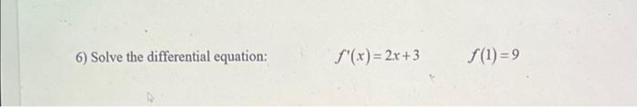 Solved 6) Solve the differential equation: f′(x)=2x+3f(1)=9 | Chegg.com