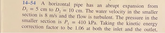 Solved 14-54 A horizontal pipe has an abrupt expansion from | Chegg.com