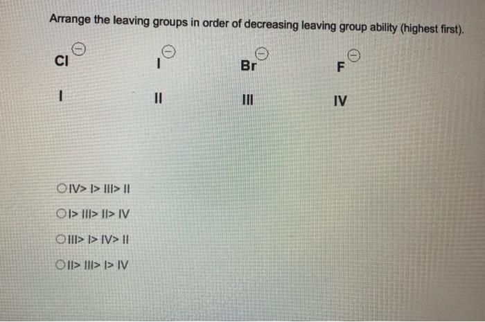 Solved Arrange the leaving groups in order of decreasing | Chegg.com