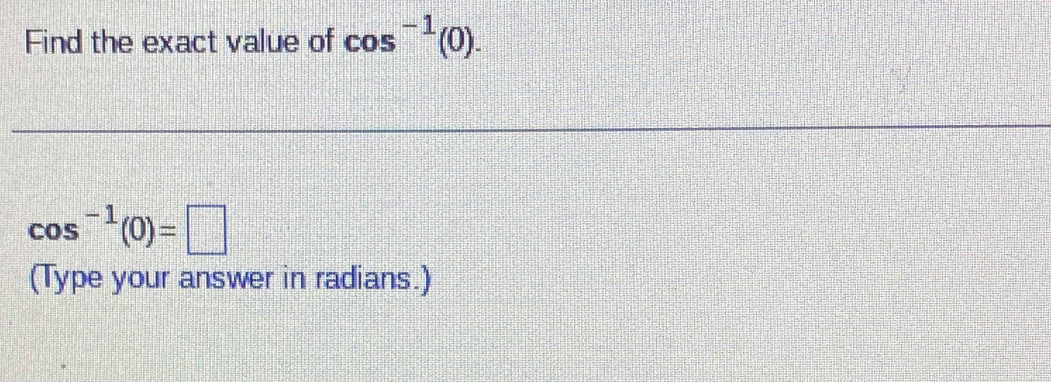 Solved Find the exact value of cos-1(0)cos-1(0)=(Type your | Chegg.com