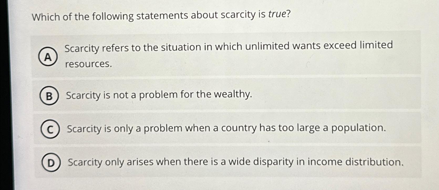 Solved Which of the following statements about scarcity is | Chegg.com