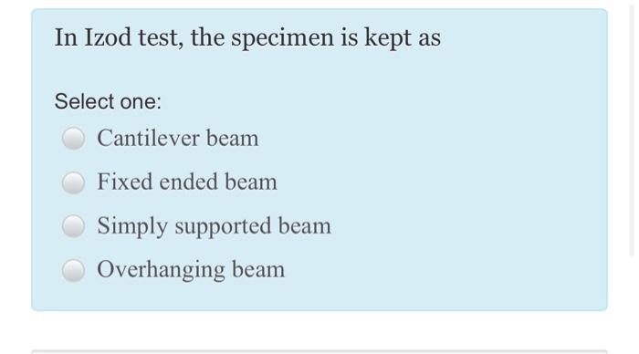 Solved In Izod test, the specimen is kept as Select one: | Chegg.com