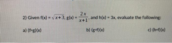 Solved 2) Given f(x)=x+3,g(x)=x+12x, and h(x)=3x, evaluate | Chegg.com