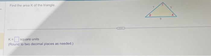 Solved Find the area K of the triangle. K= square units | Chegg.com