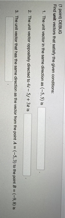 Solved (1 point) DEBUG Find unit vectors that satisfy the | Chegg.com