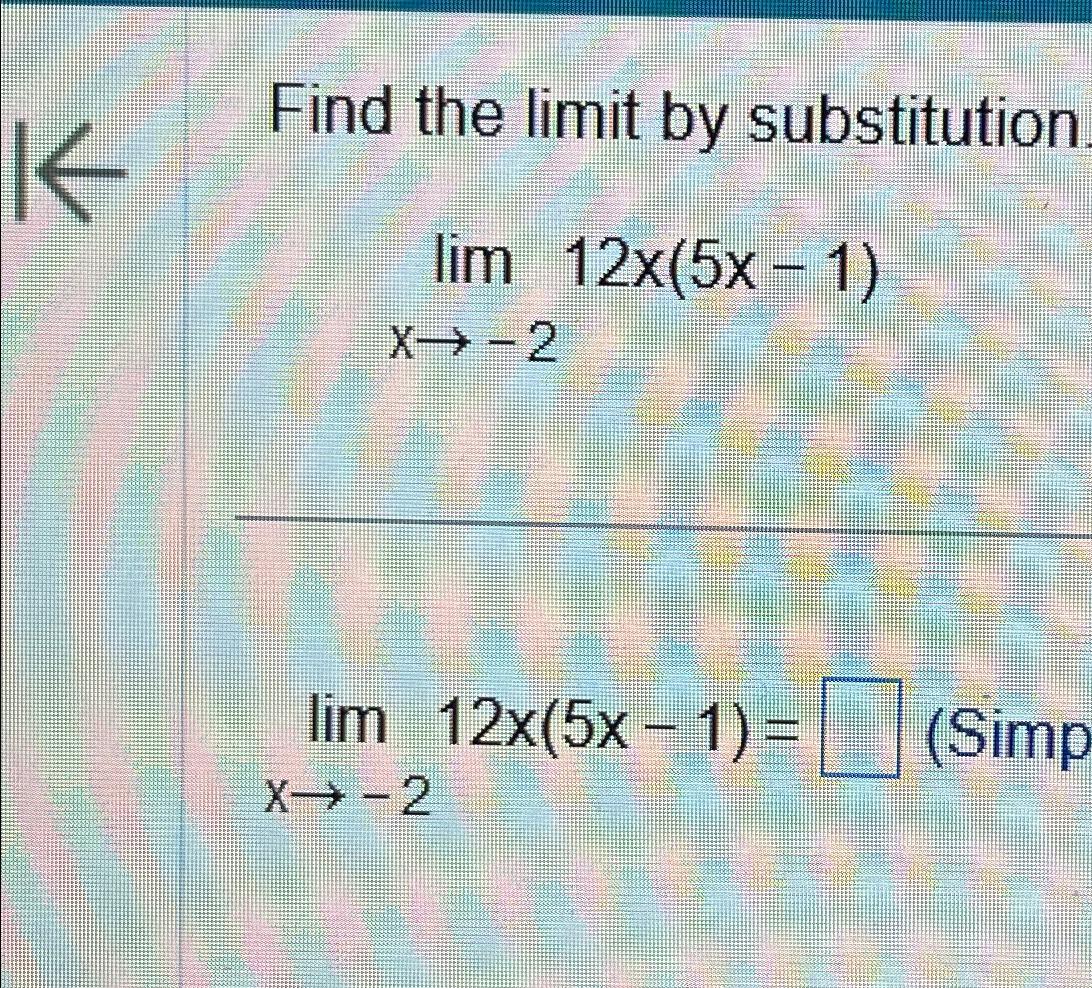 Solved Find the limit by substitutionlimx→-212x(5x-1) | Chegg.com